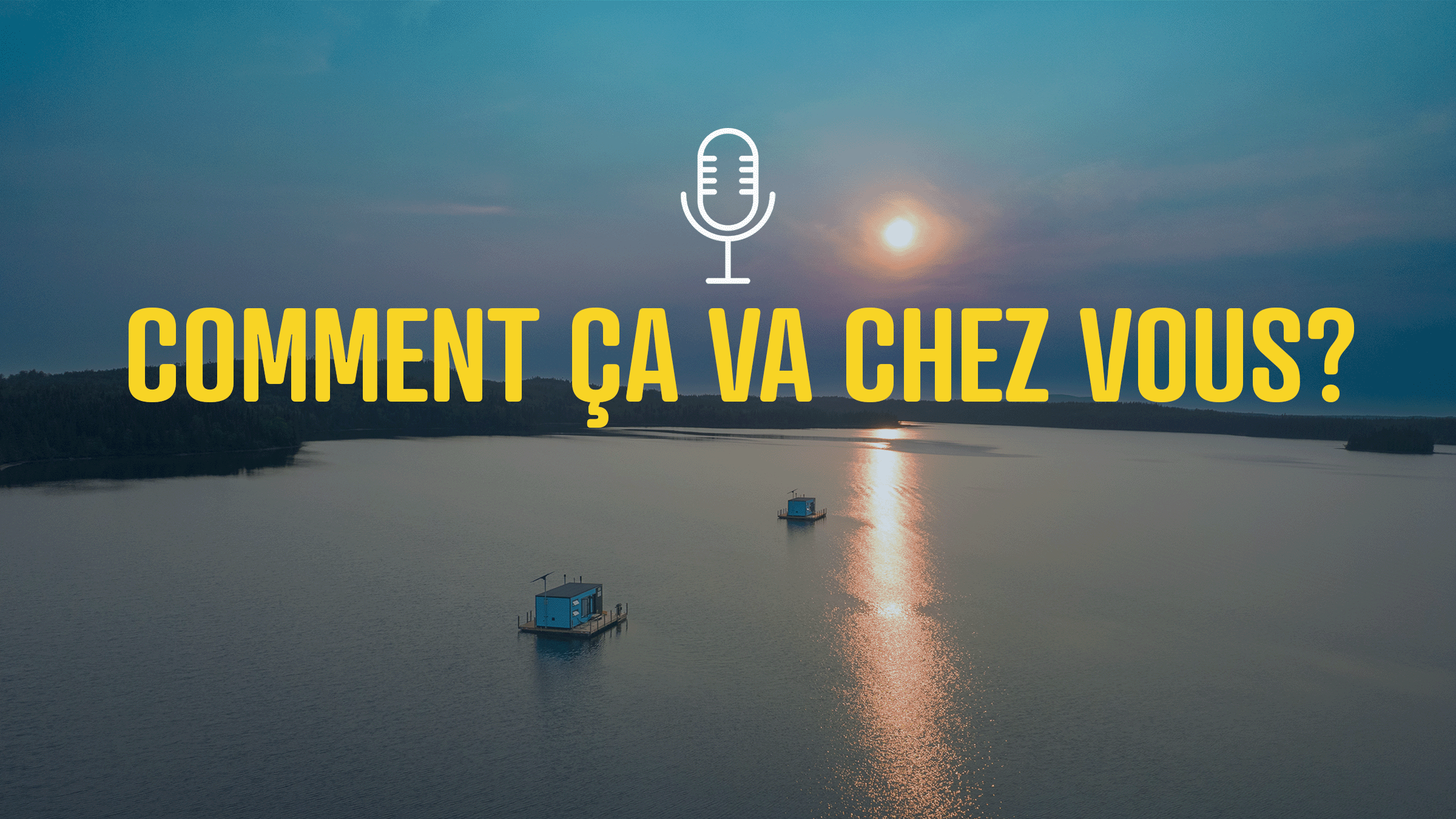 Comment ça va chez vous?